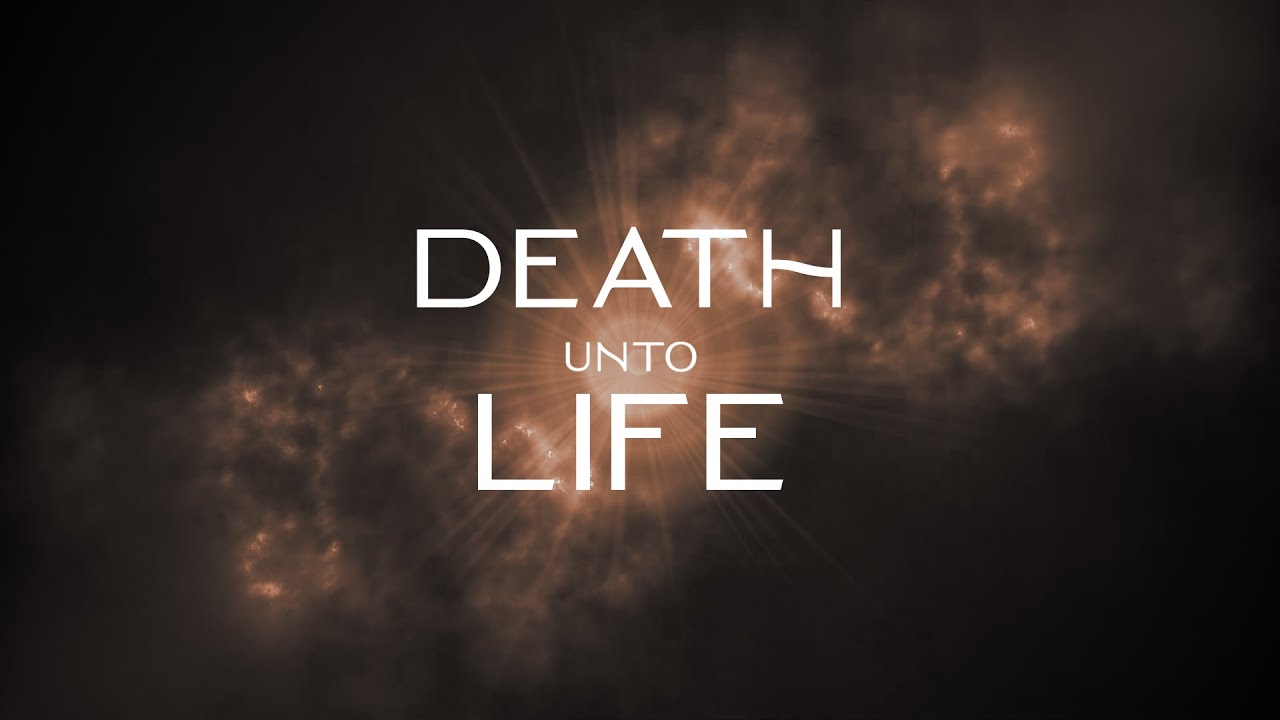 DEATH UNTO LIFE - YouTube