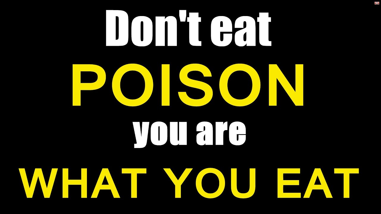 Dont eat poison. You are what you eat. - YouTube