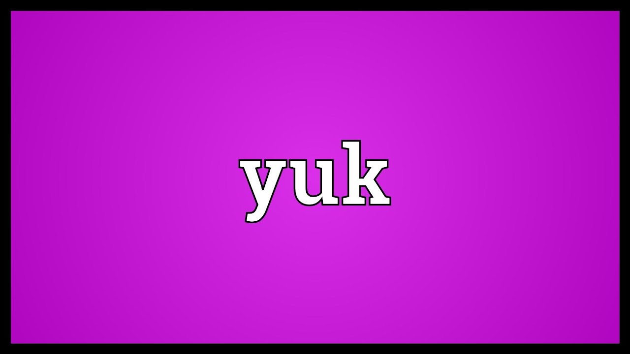 Yuk Meaning - YouTube