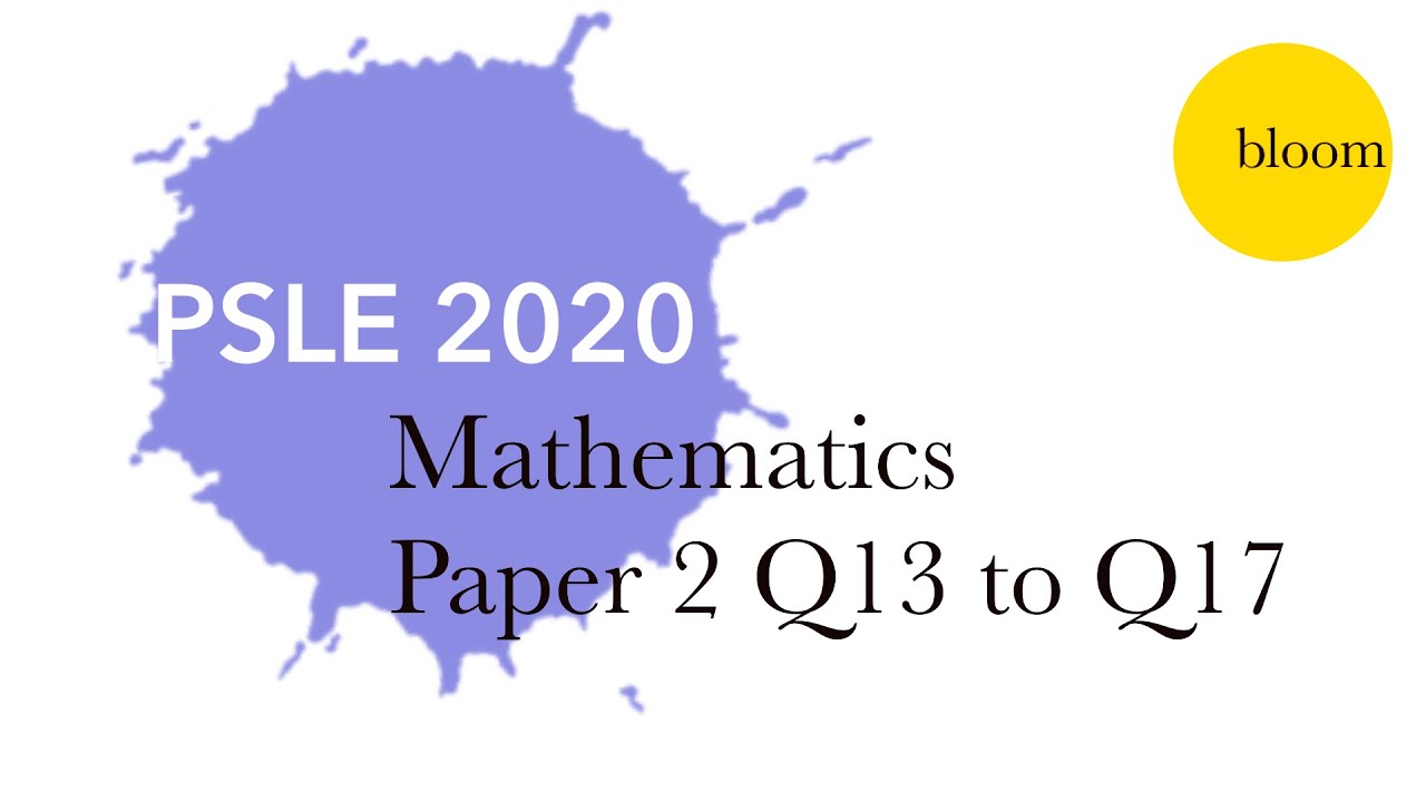 PSLE 2020 Solved Maths Paper 2 Q13 to Q17 - YouTube