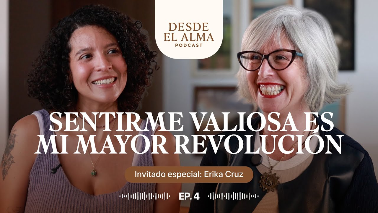 Sentirme valiosa es MI MAYOR REVOLUCIÓN | Desde el Alma Podcast - YouTube