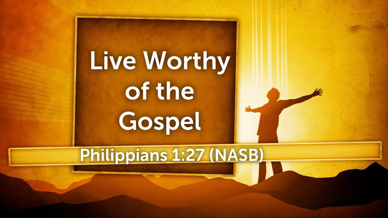 "Live Worthy of the Gospel" - YouTube