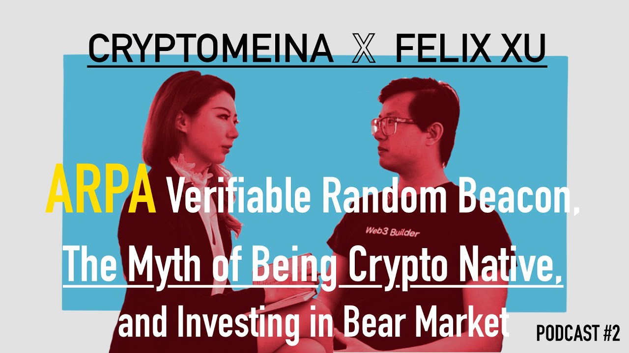 CryptoMeina x Felix Xu: ARPA, the myth of being crypto native ...