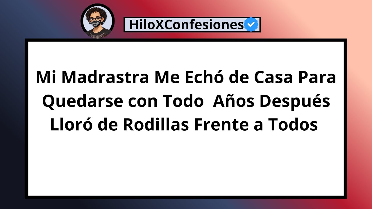 HISTORIA COMPLETA Mi Madrastra Me Echó de Casa Para Quedarse con Todo ...