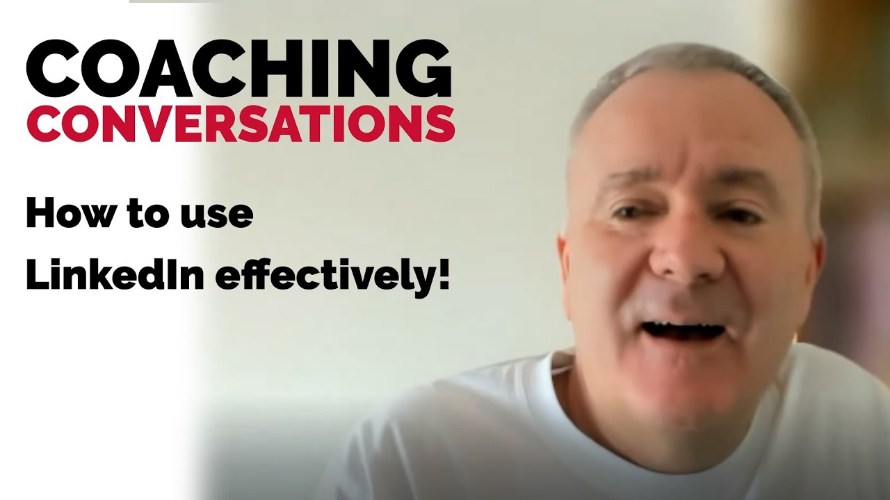 How to use LinkedIn effectively | Coaching Conversations - YouTube