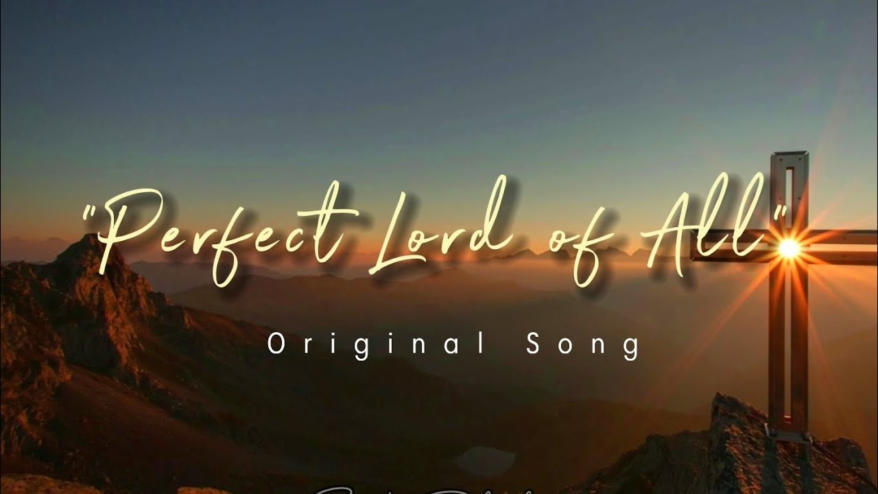 Perfect Lord of All | Original Song - YouTube