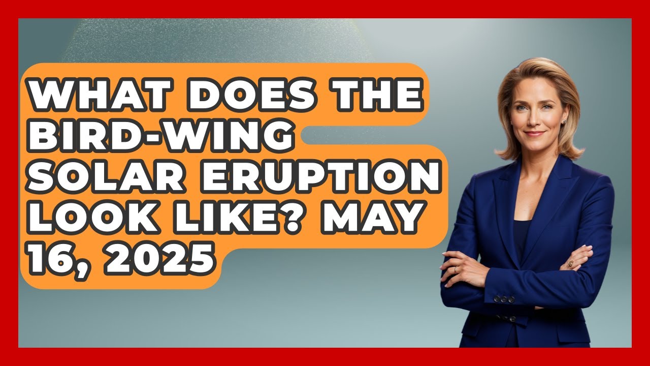 What Does the Bird-Wing Solar Eruption Look Like? May 16, 2025 ...