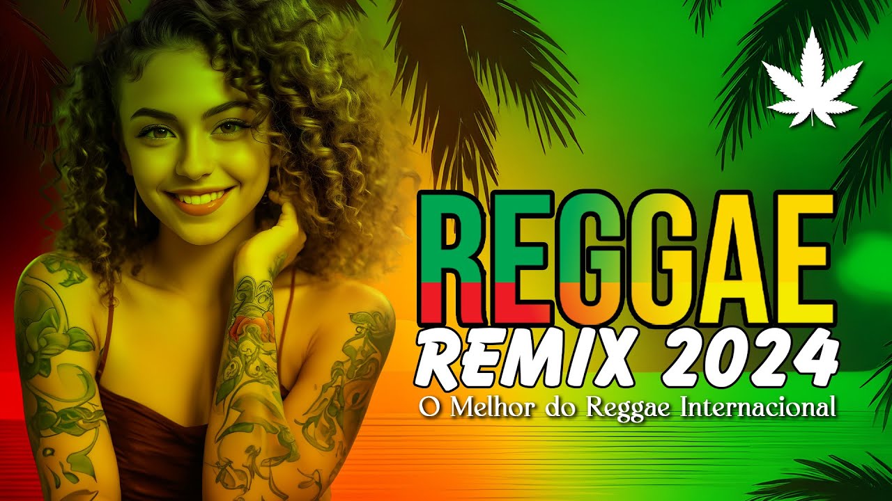 REGGAE REMIX 2024 ♫ O Melhor do Reggae Internacional ♫ REGGAE DO ...