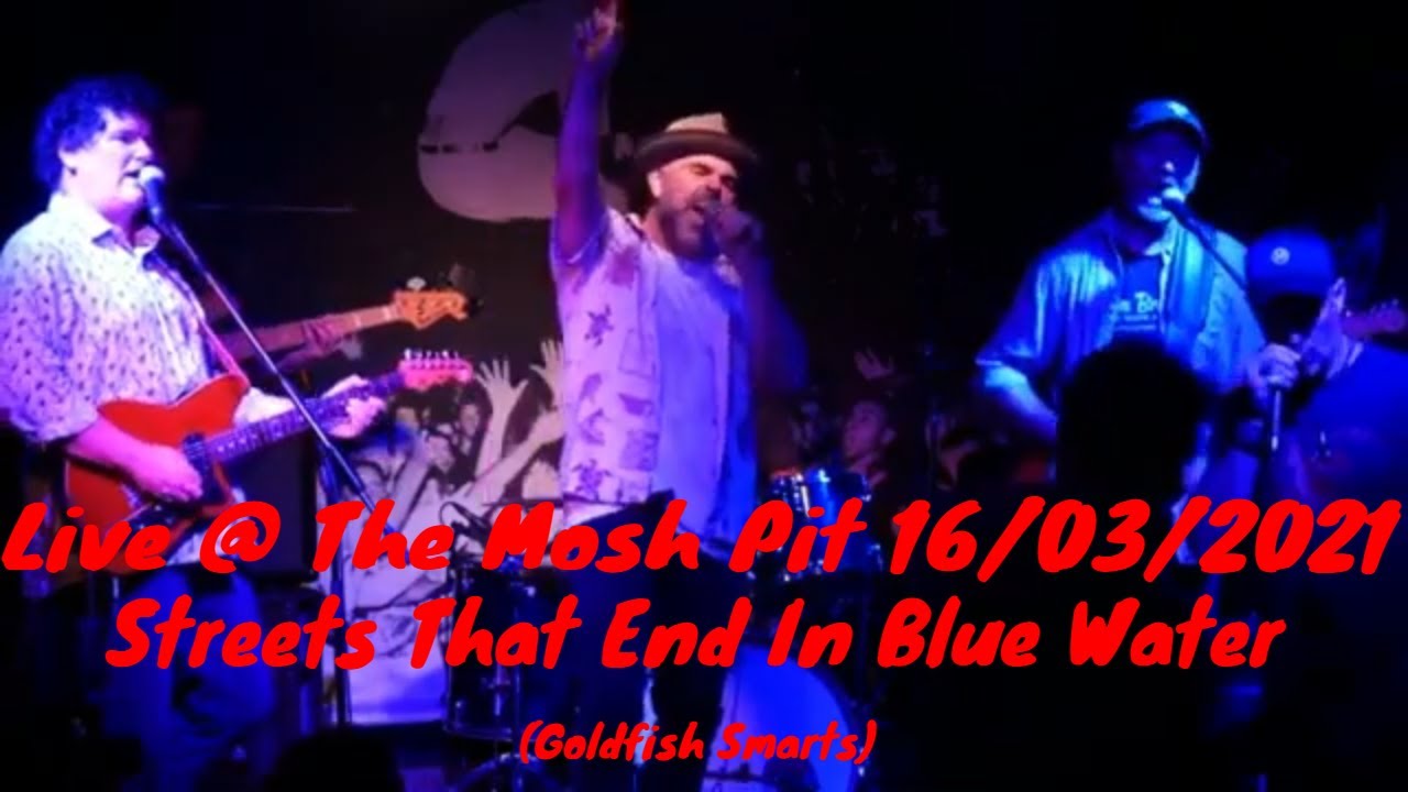 Live @ The Mosh Pit Bar - Streets That End In Blue Water (Goldfish ...