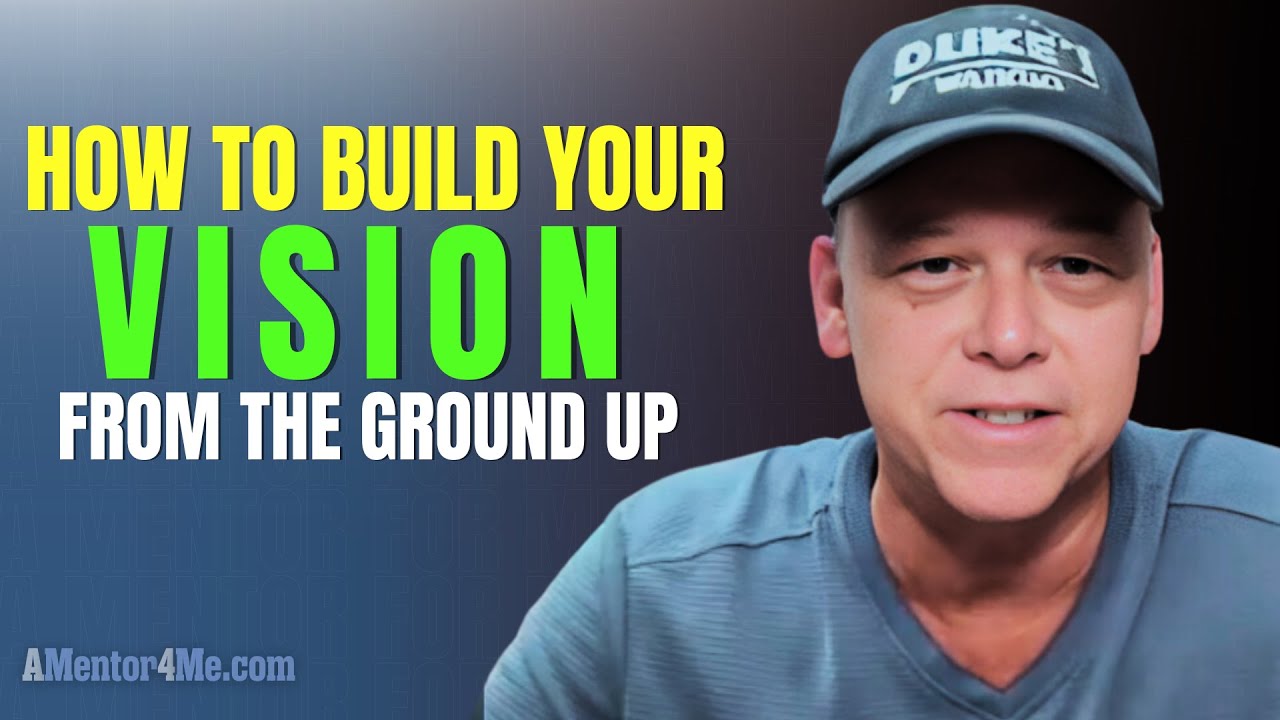 How to Build Your Vision from the Ground Up - YouTube