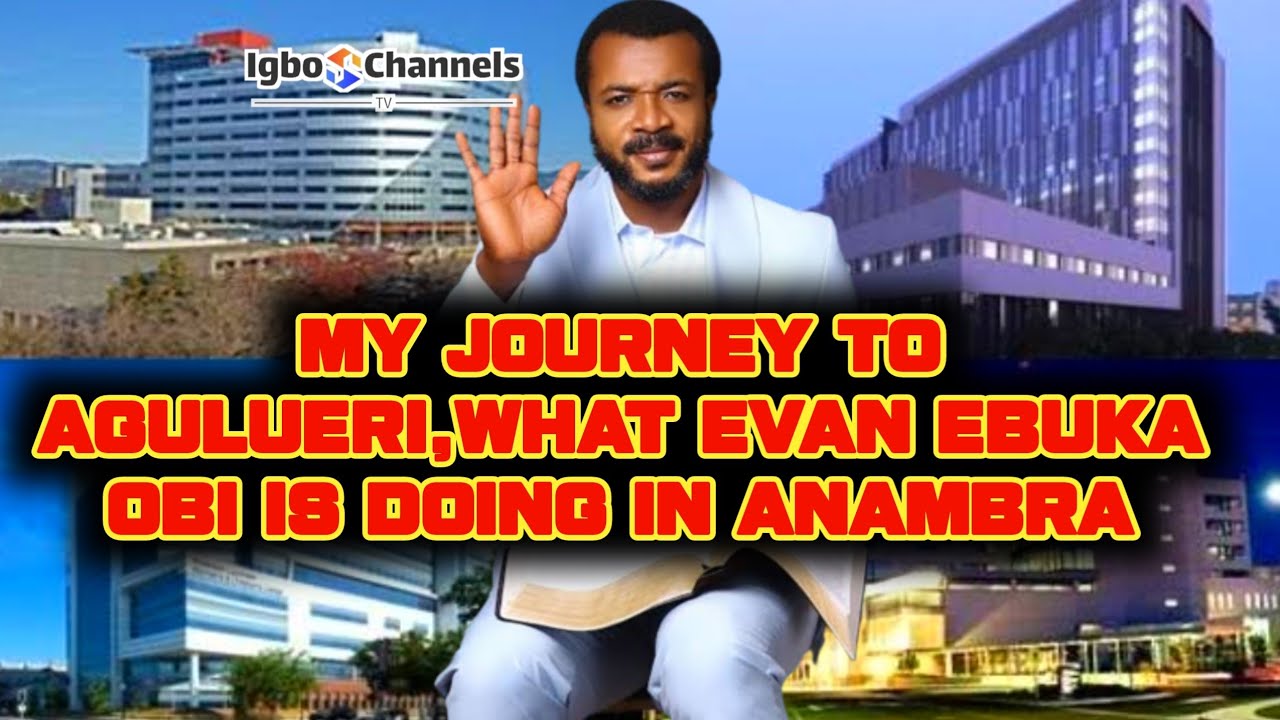 My journey to Aguleri,what Evan Ebuka Obi is doing in Anambra is ...