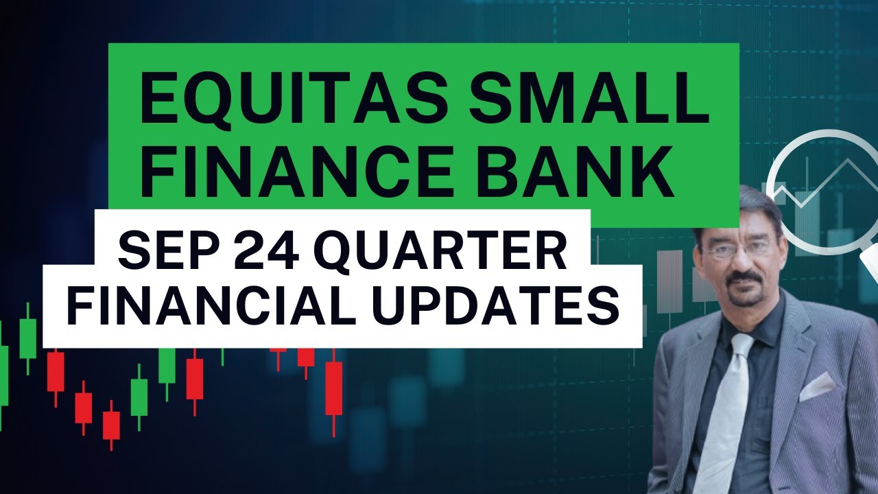 EQUITAS SMALL FINANCE BANK SEP 24 QUARTER FINANCIAL UPDATES - YouTube