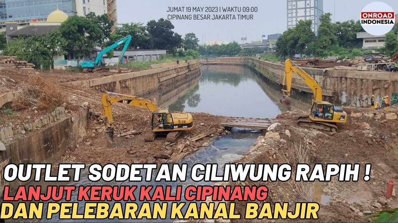 Sudah RAPIH! Outlet SODETAN CILIWUNG Lanjut PENGERUKAN KALI CIPINANG & Pelebaran KANAL BANJIR ...
