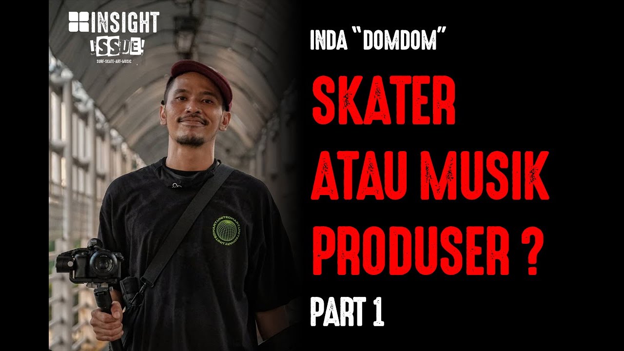 PERJALANAN INDRA "DOMDOM" BERAWAL DARI SKATE HINGGA MENJADI SEORANG ...