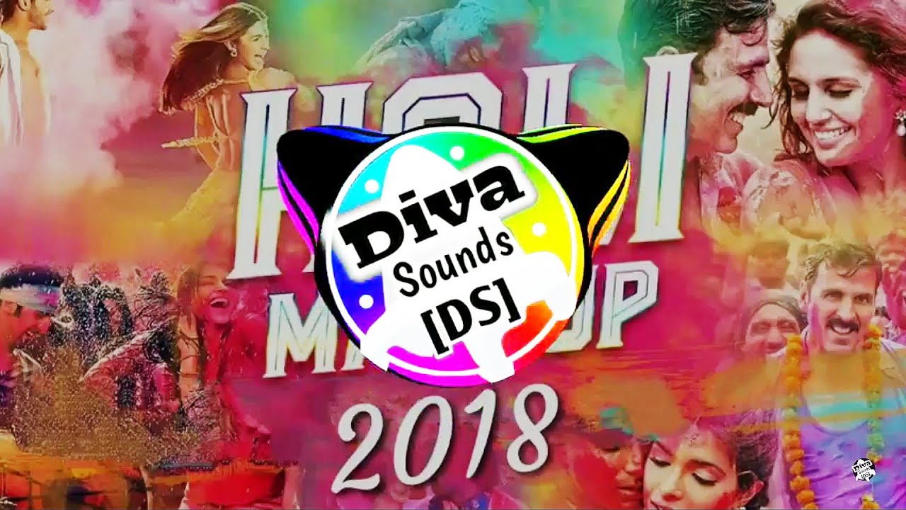 🎉 Holi Special Mashup 2018 🎉 |$| #HoliFestivalmashup |$| Diva Sounds 【DS】 |$| - YouTube