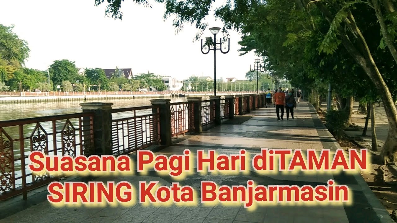Suasana Pagi TAMAN SIRING Kota Banjarmasin | Kalimantan Selatan ...