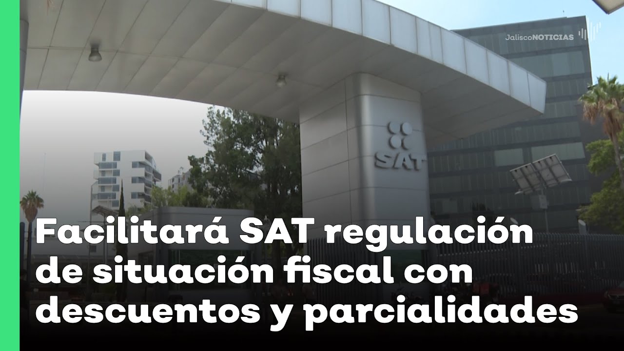 Facilitará SAT regulación de situación fiscal con descuentos y ...