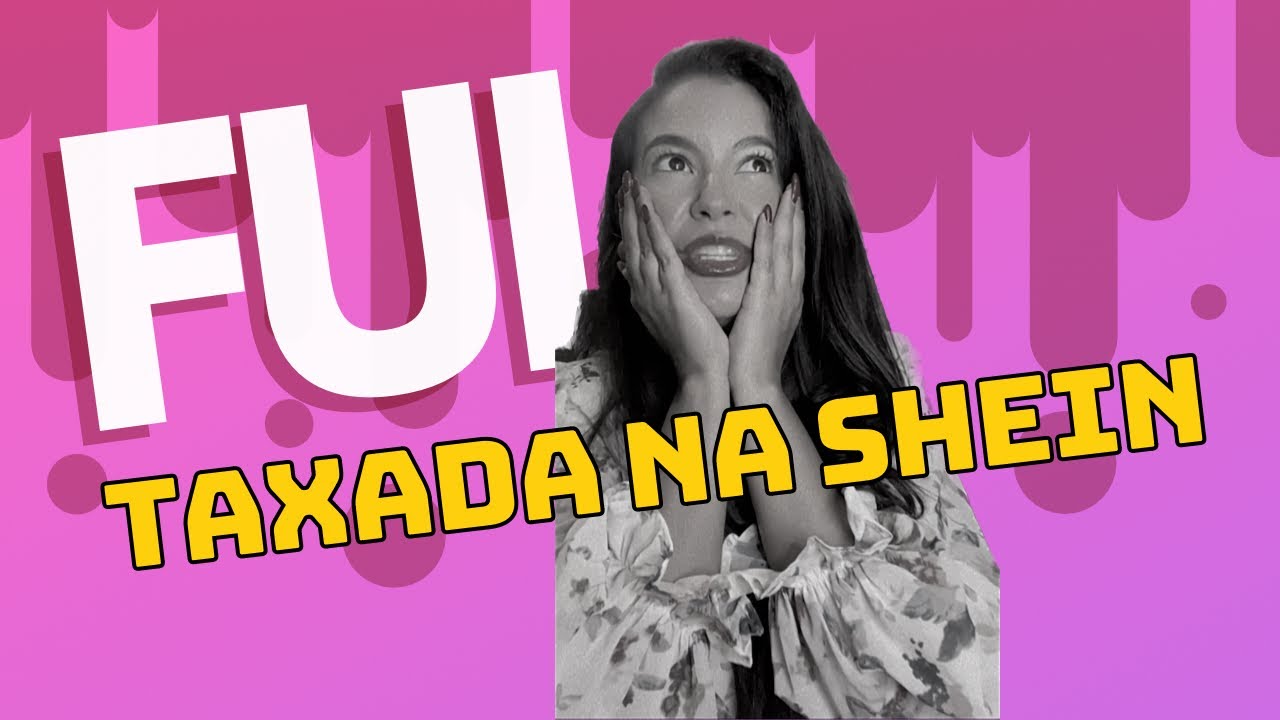 Fui taxada na shein!! O que fazer? - YouTube