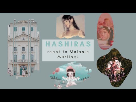 Hashiras react to Melanie Martinez || Part 04/03