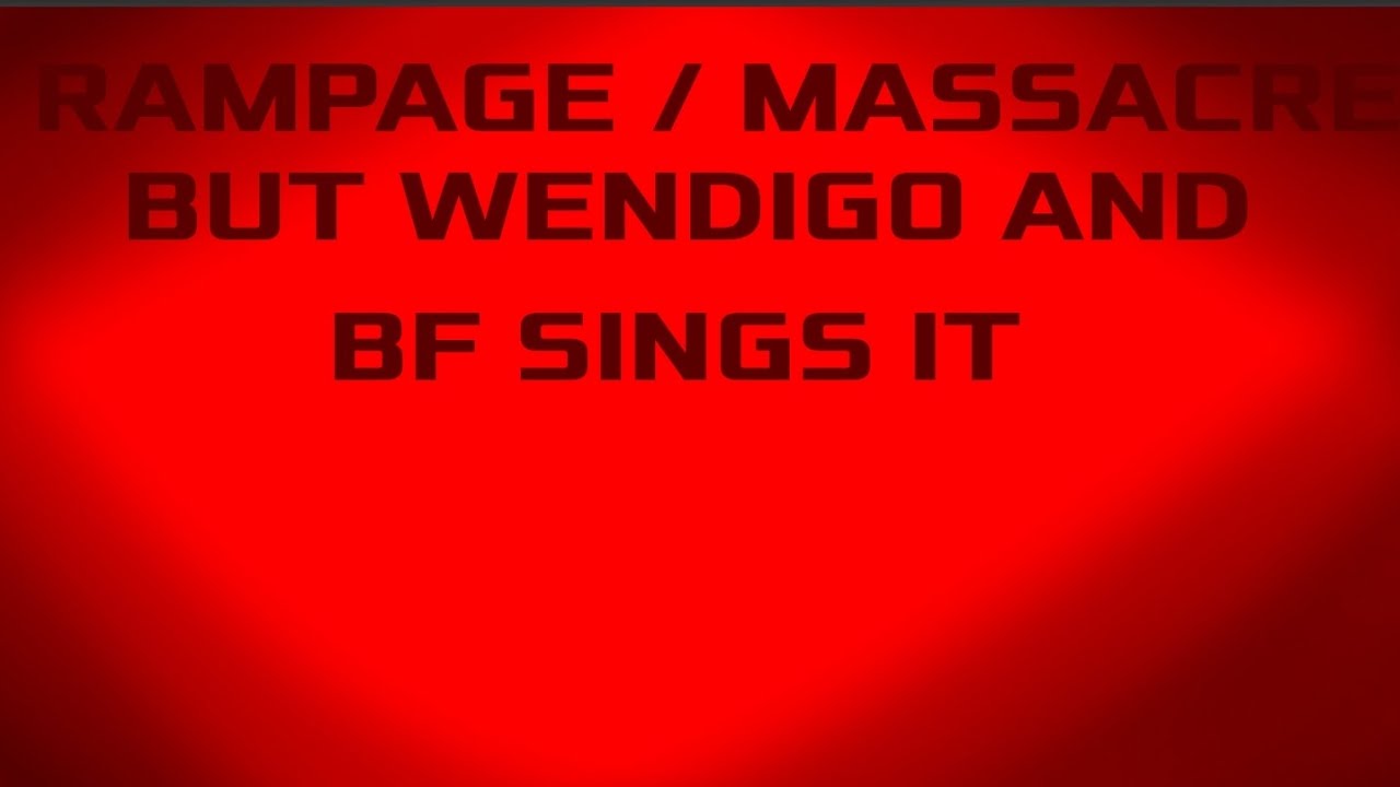 RAMPAGE / MASSACRE BUT WENDIGO AND BF SINGS IT (fnf cover) (OC's) - YouTube