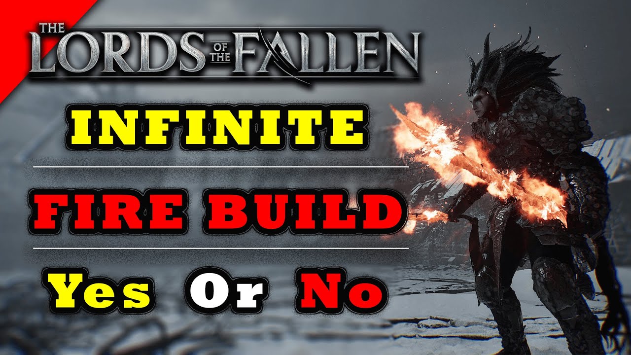 Infinite Fire Build Yes Or No Lords Of The Fallen 2023 Build Guide ...