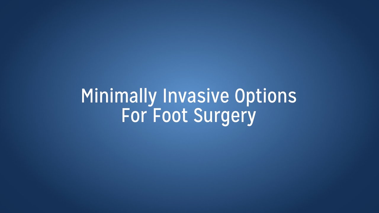 Minimally Invasive Options for Foot Surgery - YouTube