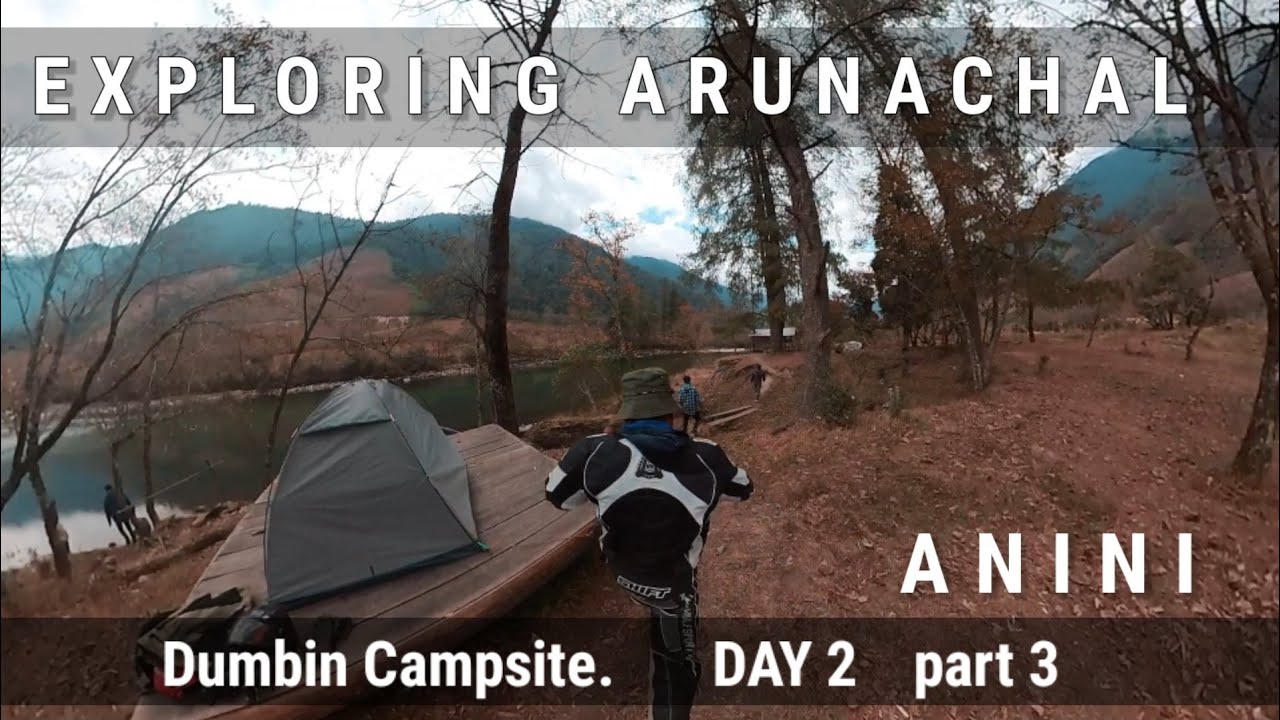 Anini Arunachal Pradesh || Dumbin Camp Site || Last town of India ...