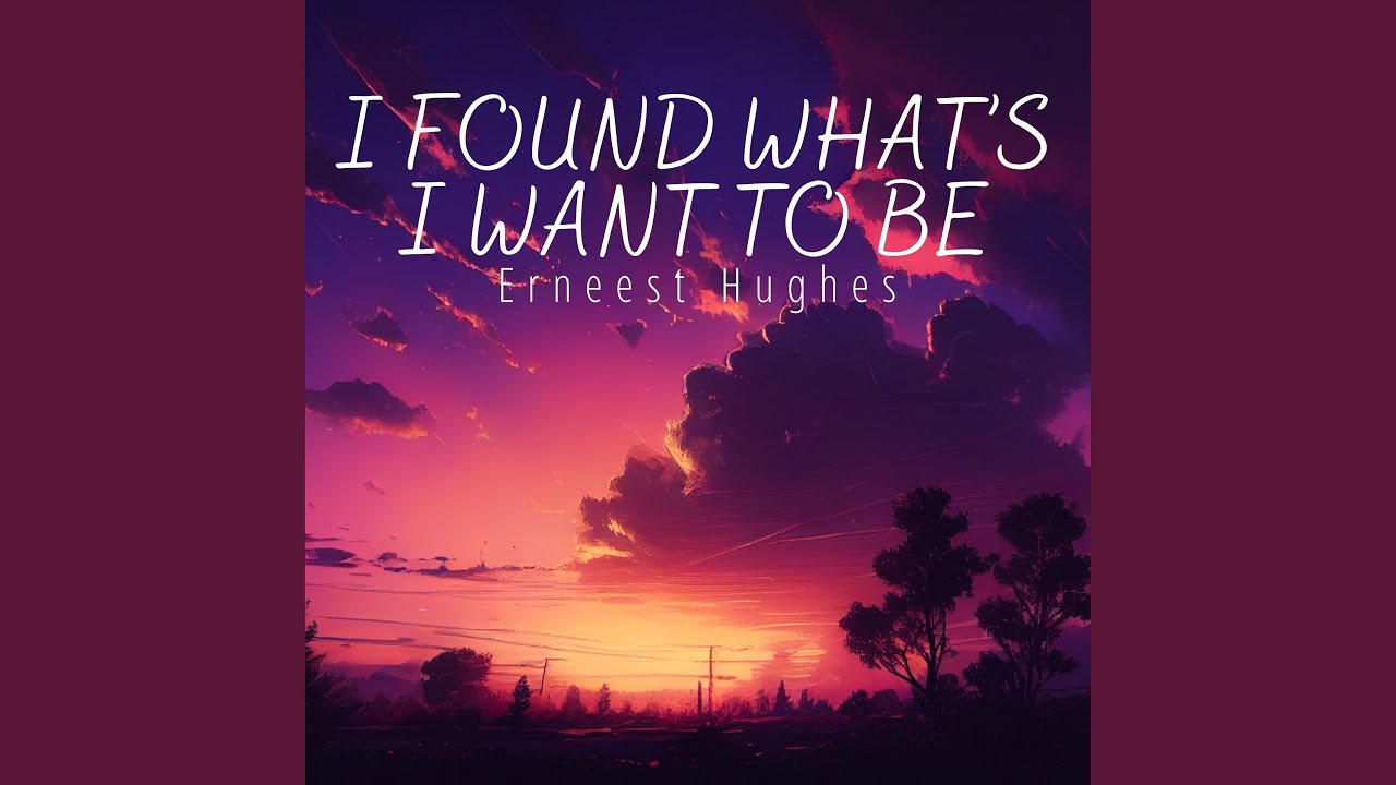 I Found What’s I Want To Be - YouTube