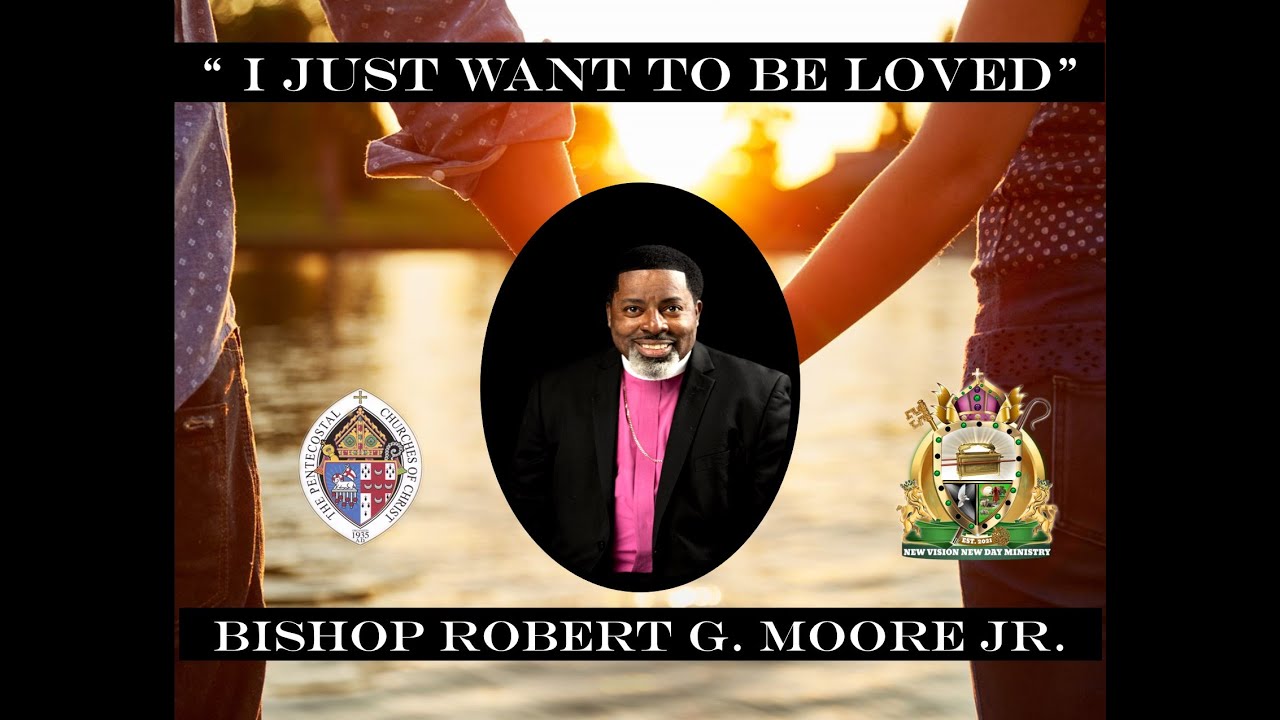 “I Just Want To Be Loved’ Bishop Robert G. Moore Jr. - YouTube
