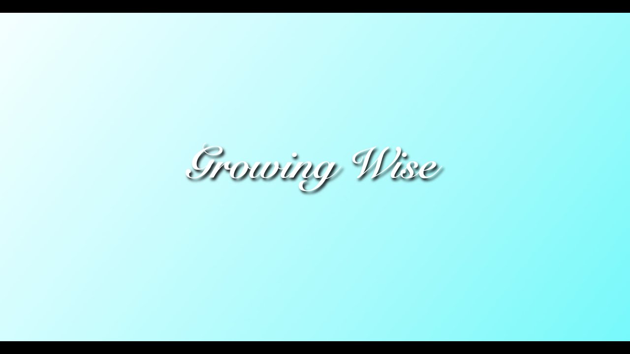 Growing Wise - YouTube