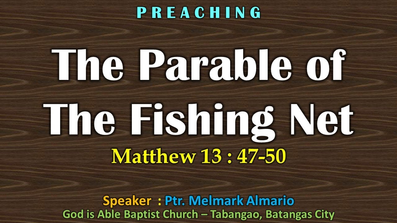 The Parable of The Fishing Net (Matthew 13:47-50) - Ptr Melmark Almario ...
