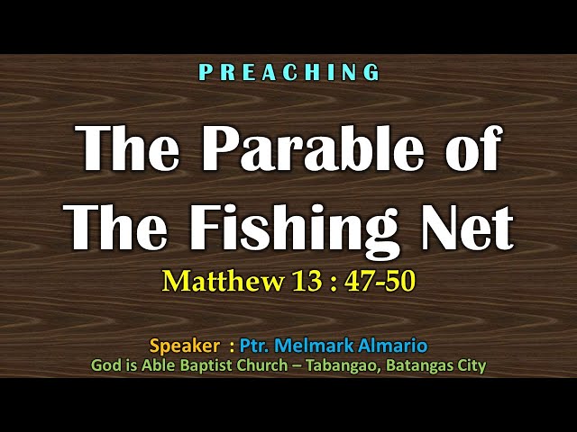 The Parable of The Fishing Net (Matthew 13:47-50) – Ptr Melmark Almario ...