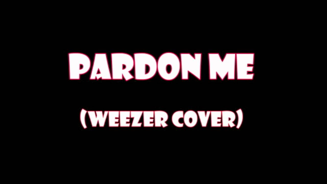 Weezer - Pardon Me (cover) - YouTube