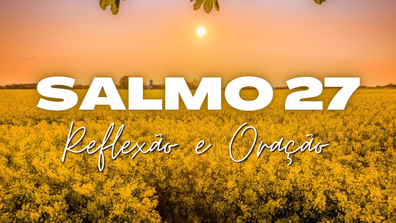 SALMO 27 | REFLEXÃO E ORAÇÃO - YouTube