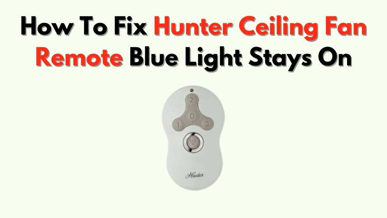 How To Fix Hunter Ceiling Fan Remote Blue Light Stays On – Reset Guide ...
