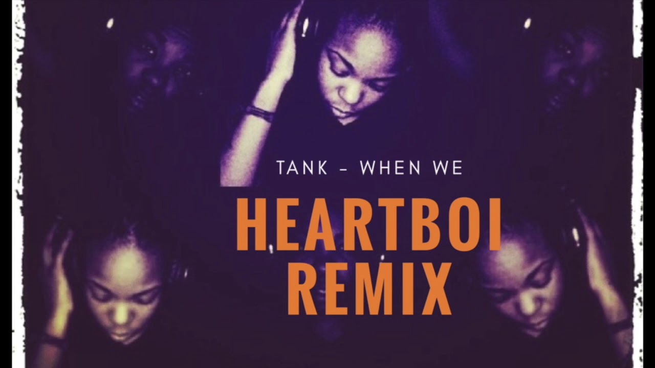 TANK- WHEN WE (HEARTBOI REMIX) - YouTube