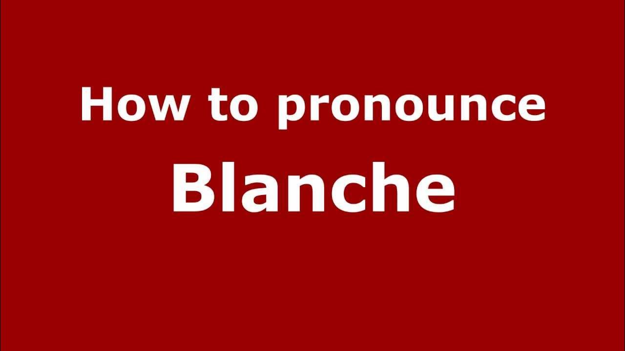 How to Pronounce Blanche - PronounceNames.com - YouTube