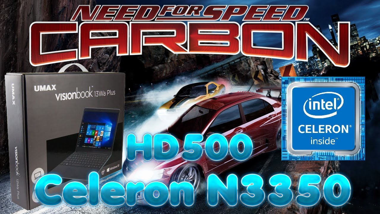 NFS: Carbon | Intel HD 500 | Intel Celeron N3350 | 1080p Low | UMAX ...