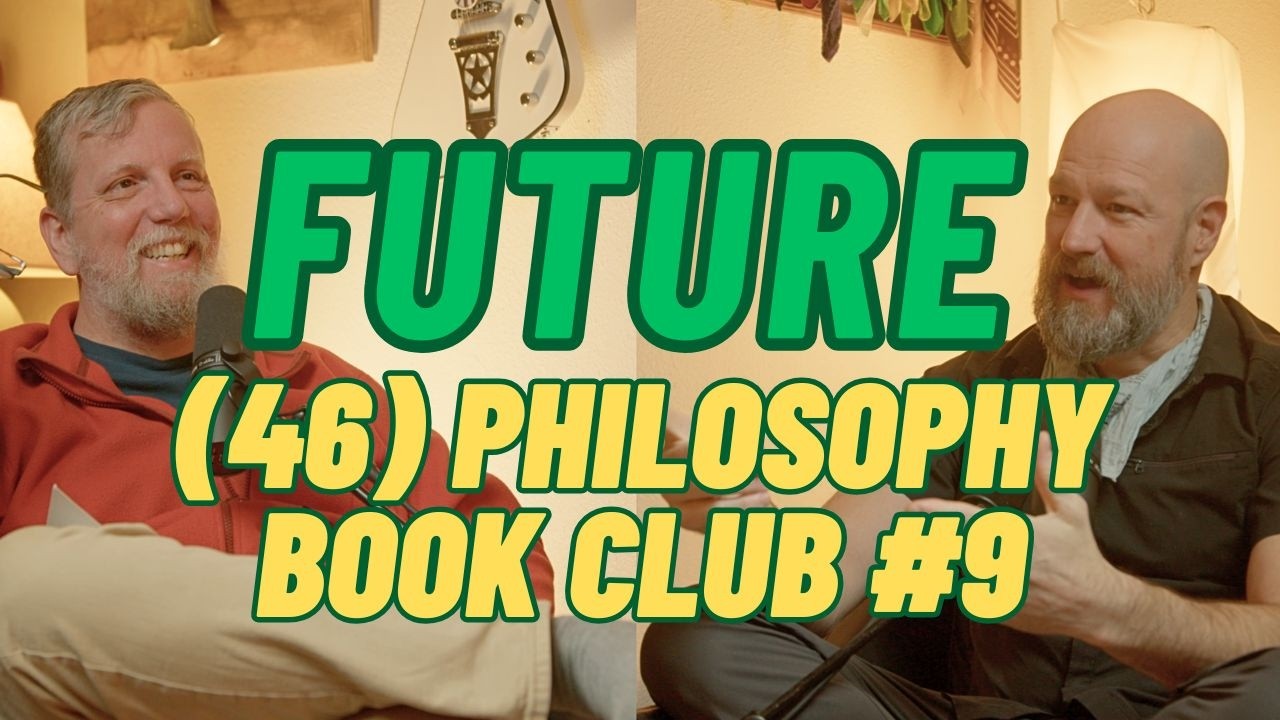 (046) Phil Phails @ Philosophy Book Club with Grant Potts episode 9: Future - YouTube