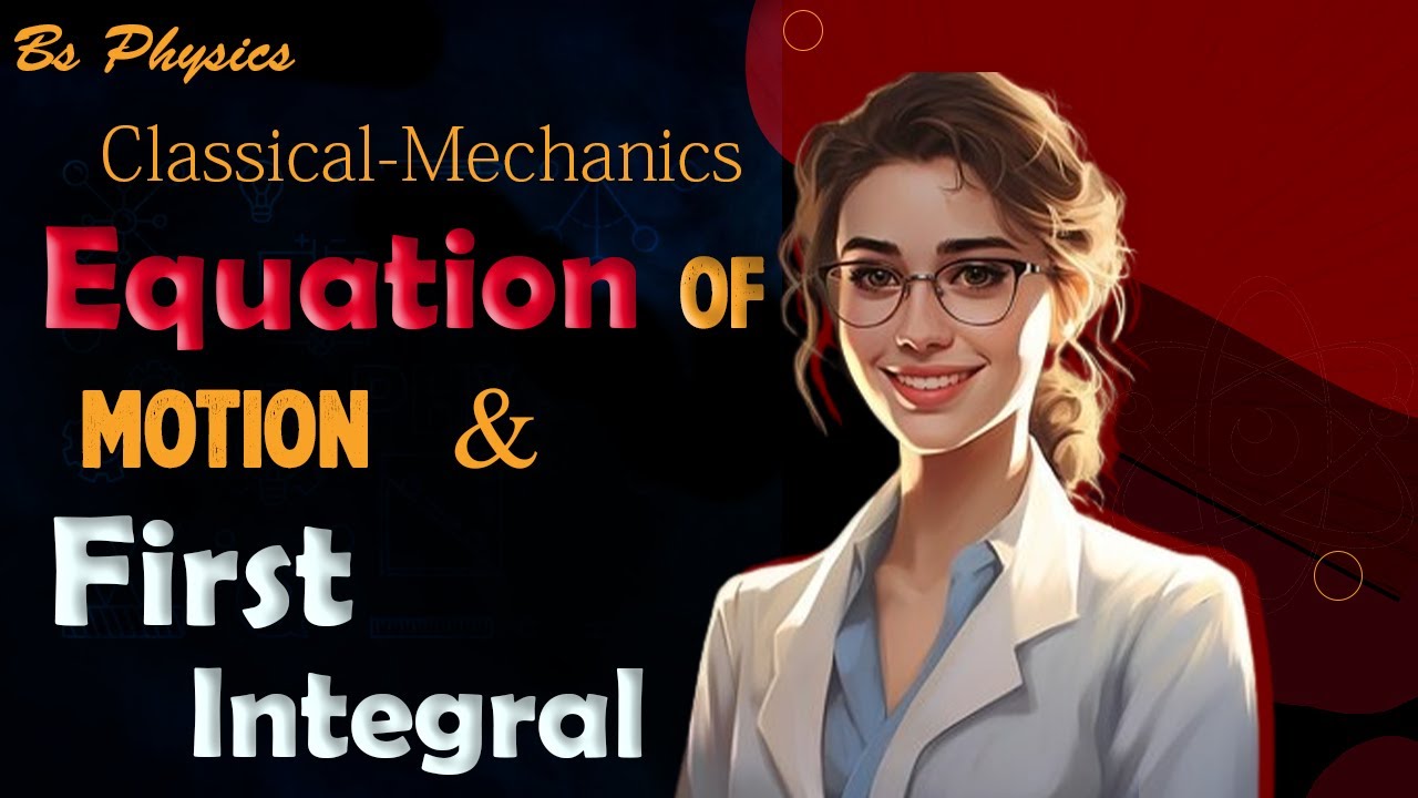 Equation of Motion & First Integral ( Full Topic Explain ) | Bs physics ...