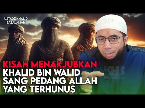 KISAH SAHABAT NABI KHALID BIN WALID - USTAD KHALID BASALAMAH