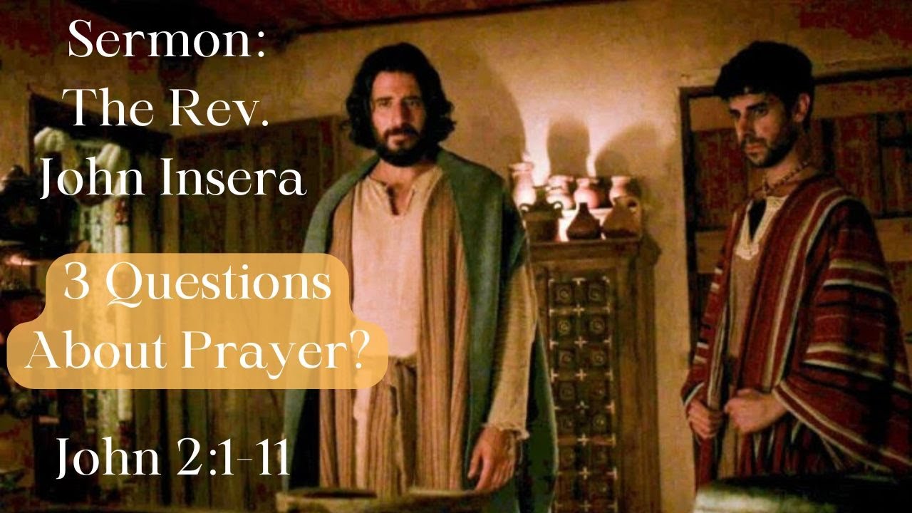 Sermon: The Rev. John Inserra (3 Questions About Prayer? [John 2:1-11 ...