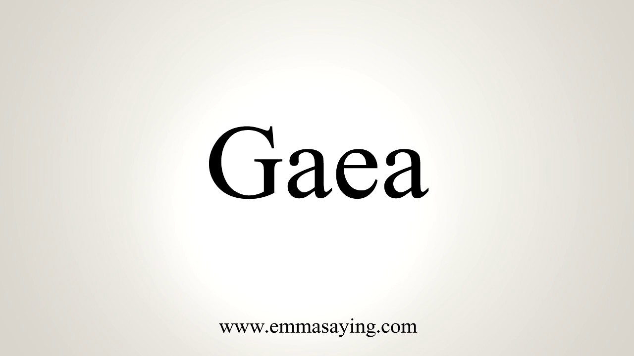 How To Pronounce Gaea - YouTube