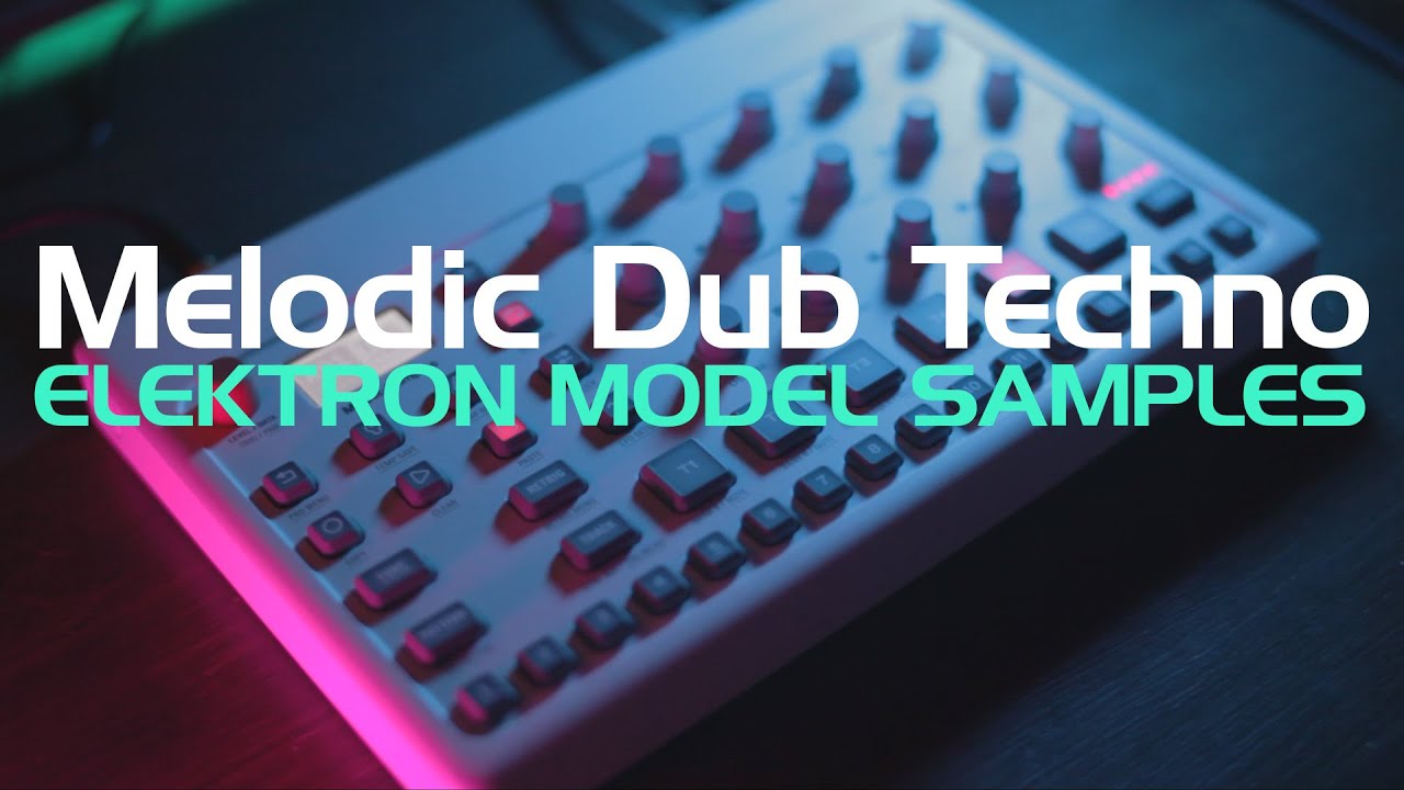 Elektron Model: Samples || Melodic Dub Techno - YouTube