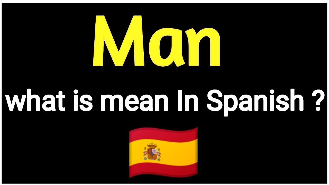 How To Pronounce " Man " In Spanish language 🇪🇸 . - YouTube