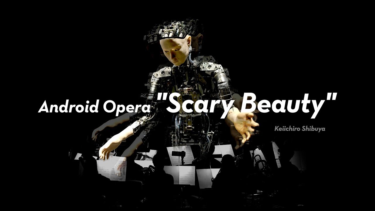 Android Opera “Scary Beauty” Keiichiro Shibuya /アンドロイド・オペラ 「Scary ...
