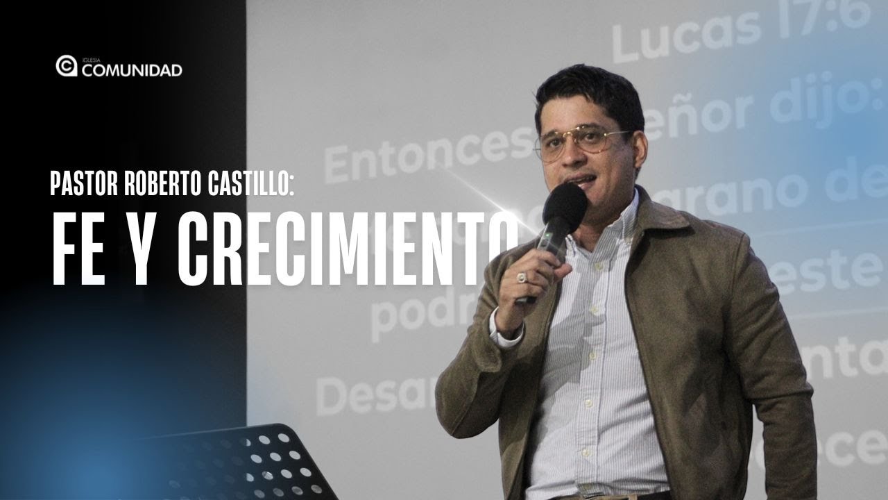 Fe y crecimiento | Pastor Roberto Castillo | IGLESIA COMUNIDAD - YouTube