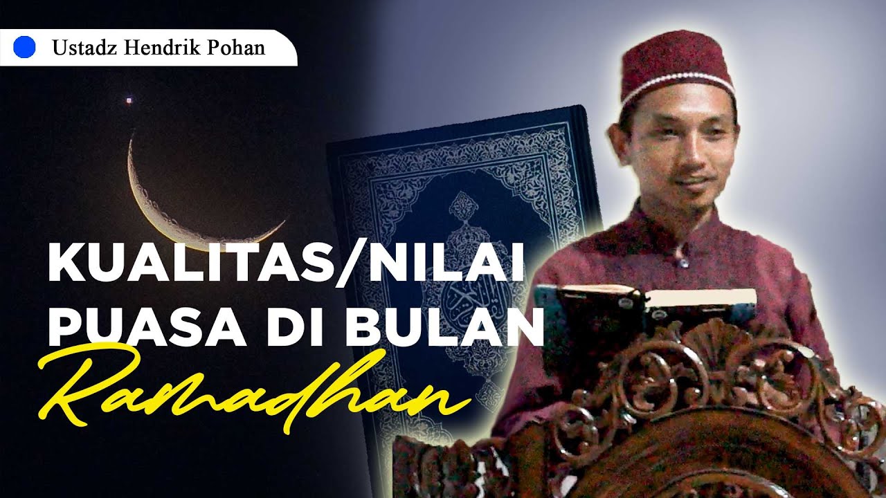 KUALITAS/NILAI PUASA DI BULAN RAMADHAN | Ustadz Hendrik Pohan | Kultum ...