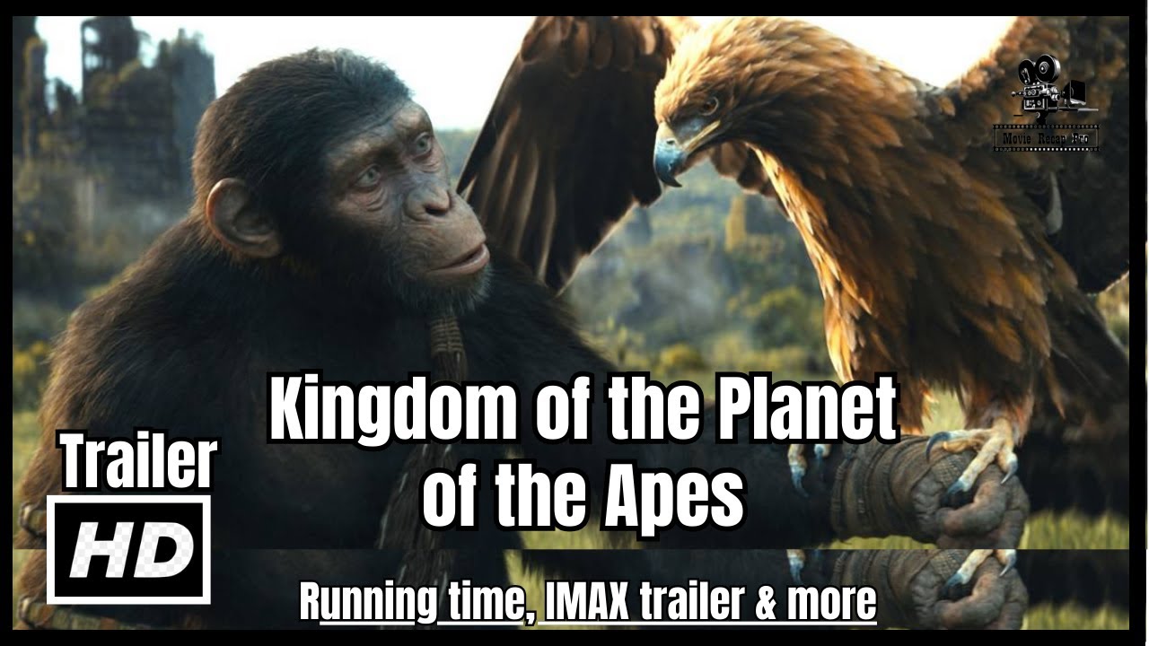 Kingdom of the Planet of the Apes: running time, IMAX trailer & more ...