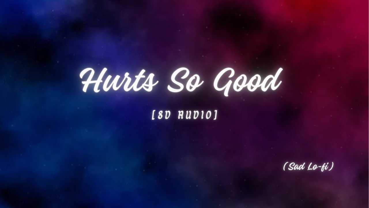 Hurt So Good 💔 [ 8D Audio ] | ( Slowed And Reverb ) | English sad songs ...